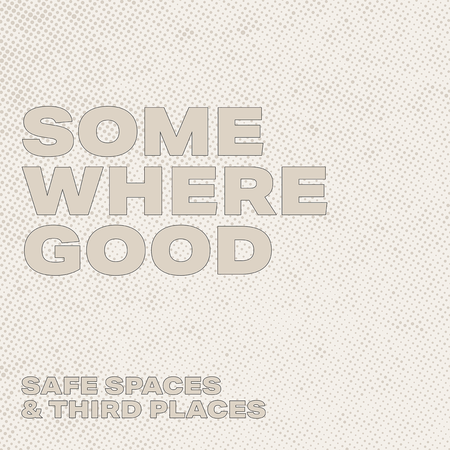 Somewhere Good ~ Safe Spaces & Third Places - AIGA NY